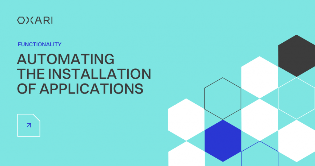 Automating the installation of applications - OXARI Software